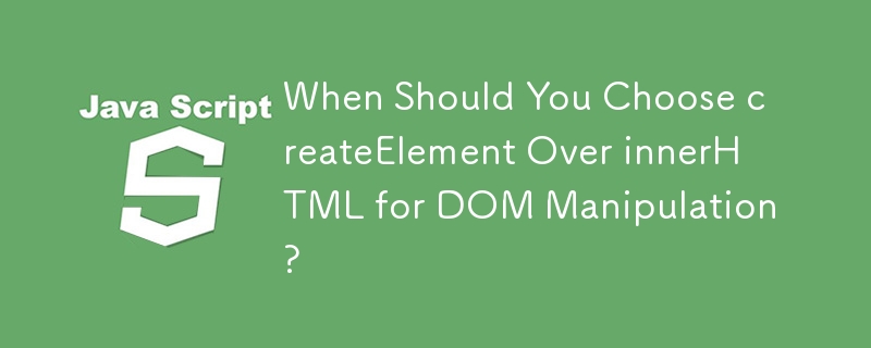 When Should You Choose createElement Over innerHTML for DOM Manipulation?-JS Tutorial-php.cn