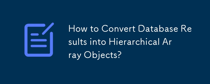 How To Convert Database Results Into Hierarchical Array Objects Mysql