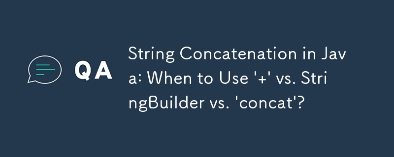 Java 中的字串連線：何時使用 ' '、StringBuilder 和 'concat'？-java教程-PHP中文網