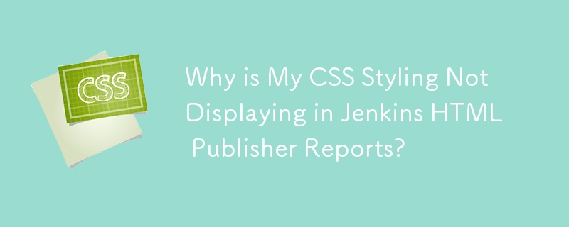 Why Is My Css Styling Not Displaying In Jenkins Html Publisher Reports Css Tutorial Phpcn