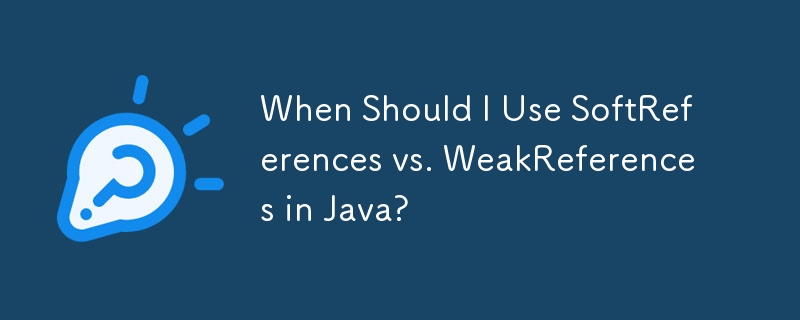 在 Java 中什麼時候應該使用 SoftReferences 和 WeakReferences？-java教程-PHP中文網