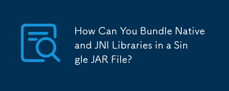 How Can You Bundle Native and JNI Libraries in a Single JAR File?-javaTutorial-php.cn