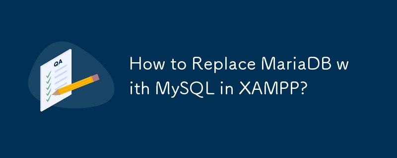 How to Replace MariaDB with MySQL in XAMPP?-Mysql Tutorial-php.cn