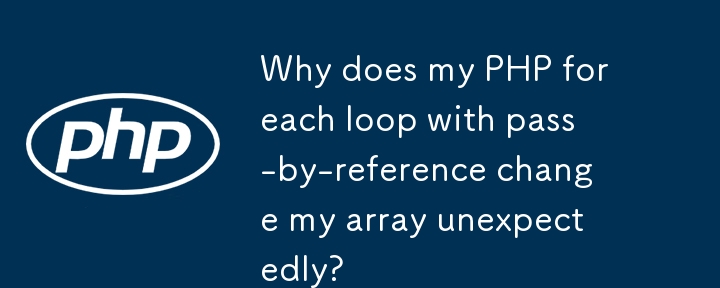Pourquoi ma boucle PHP foreach avec passage par référence modifie-t ...
