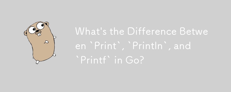 What's the Difference Between `Print`, `Println`, and `Printf` in Go?-Golang-php.cn