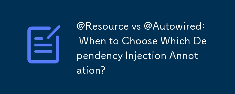 @Resource vs @Autowired: When to Choose Which Dependency Injection Annotation?-javaTutorial-php.cn