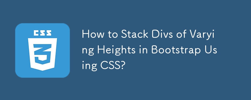 How To Stack Divs Of Varying Heights In Bootstrap Using Css Css Tutorial Phpcn 2821