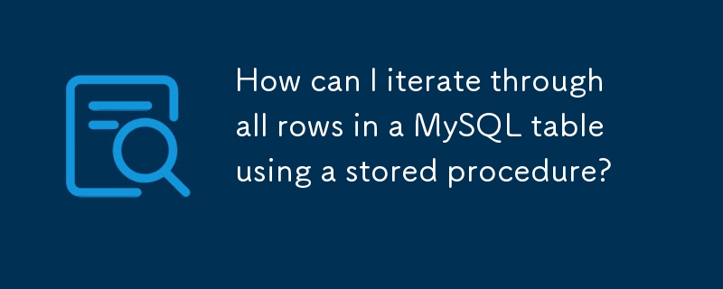 How Can I Iterate Through All Rows In A Mysql Table Using A Stored Procedure Mysql Tutorial Phpcn