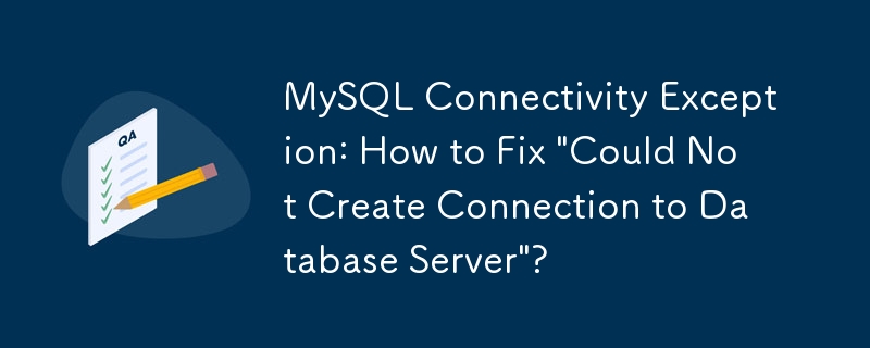 Mysql Connectivity Exception How To Fix Could Not Create Connection To Database Server Mysql