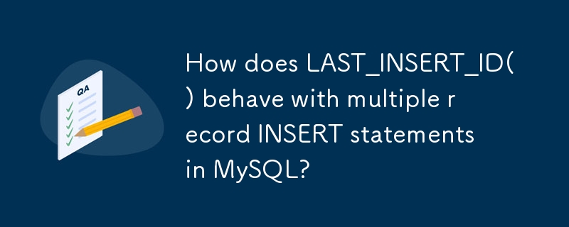 How does LAST_INSERT_ID() behave with multiple record INSERT statements in MySQL?-Mysql Tutorial ...