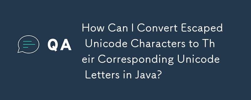 How Can I Convert Escaped Unicode Characters to Their Corresponding Unicode Letters in Java ...