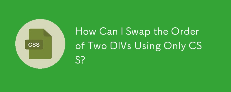 How Can I Swap The Order Of Two Divs Using Only Css Css Tutorial Phpcn 9913