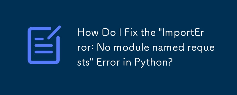 How Do I Fix The Importerror No Module Named Requests Error In Python Python Tutorial Phpcn