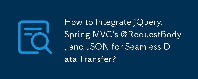 How To Integrate Jquery Spring Mvcs Requestbody And Json For 