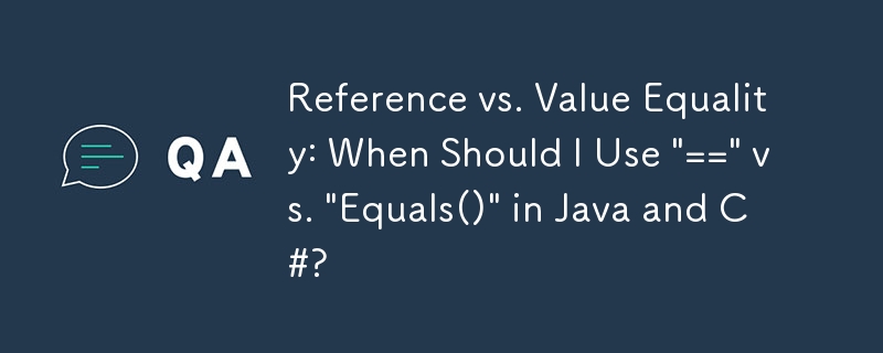 Reference vs. Value Equality: When Should I Use \'==\' vs. \'Equals()\' in Java and C# ...