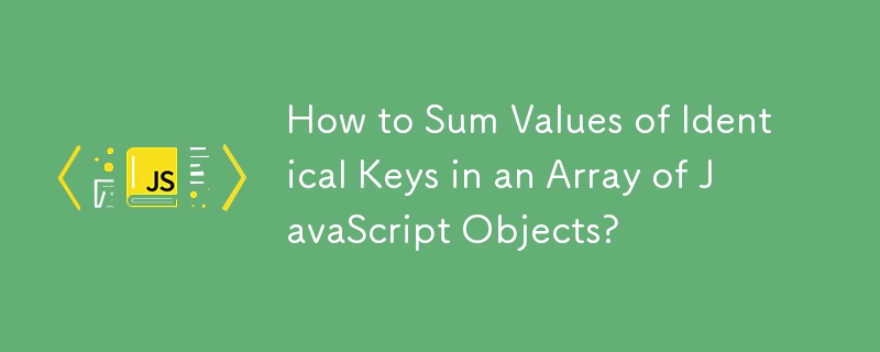 How To Sum Values Of Identical Keys In An Array Of Javascript Objects Js Tutorial Phpcn 7882