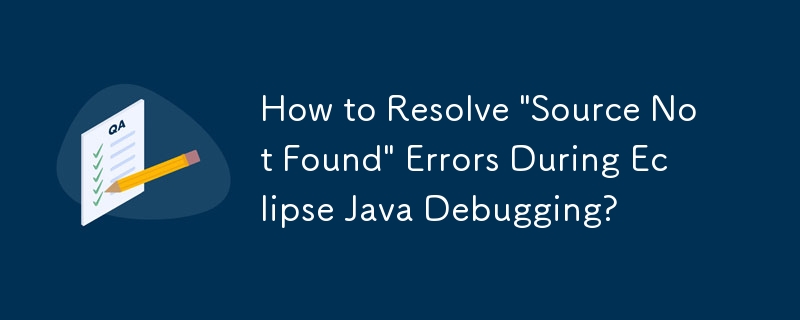 How To Resolve Source Not Found Errors During Eclipse Java Debugging Javatutorial Phpcn 8849
