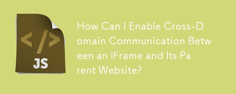 How Can I Enable Cross-Domain Communication Between an IFrame and Its ... How Can I Enable Cross-Domain Communication Between an IFrame and Its ...