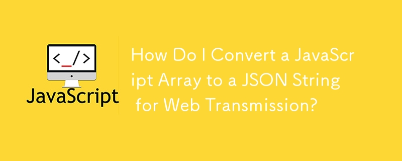 How Do I Convert a JavaScript Array to a JSON String for Web ... How Do I Convert a JavaScript Array to a JSON String for Web ...