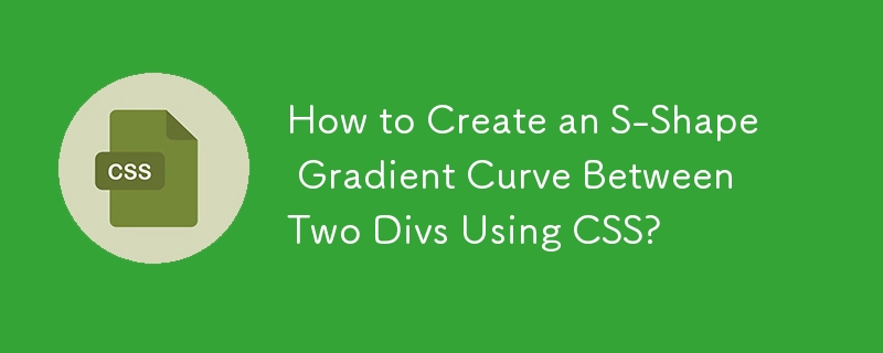 How To Create An S Shape Gradient Curve Between Two Divs Using Css Css 7307
