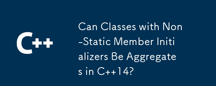 Can Classes with Non-Static Member Initializers Be Aggregates in C 14 ... Can Classes with Non-Static Member Initializers Be Aggregates in C 14 ...