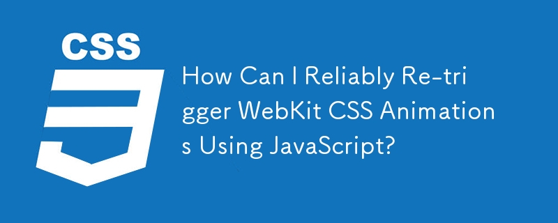 How Can I Reliably Re Trigger Webkit Css Animations Using Javascript 6970