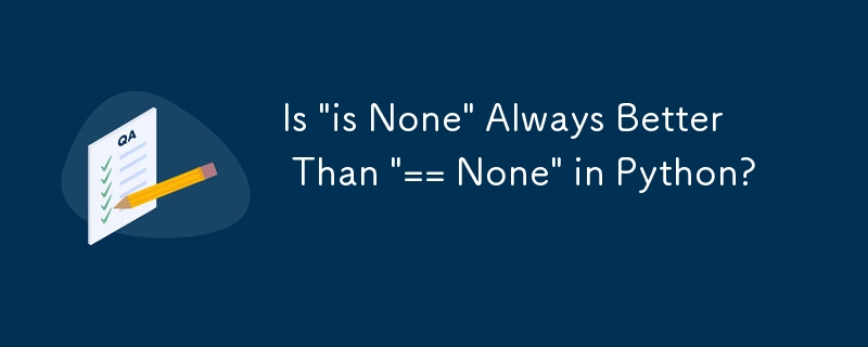 Python 中的「is None」總是比「== None」更好嗎？-Python教學-PHP中文網