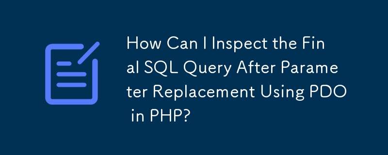 How Can I Inspect the Final SQL Query After Parameter Replacement Using PDO in PHP?-Mysql ...