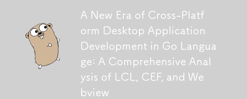 A New Era of Cross-Platform Desktop Application Development in Go Language: A Comprehensive ...