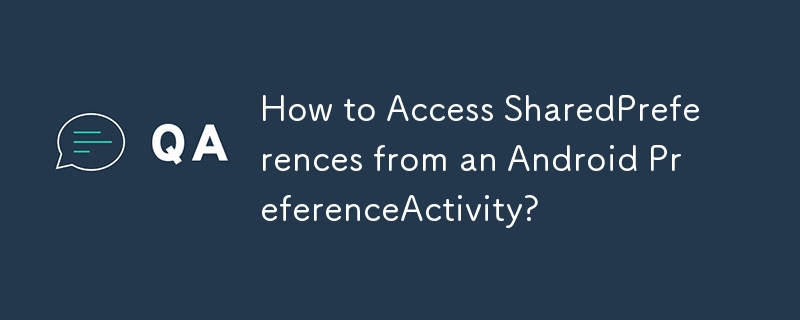 如何從 Android PreferenceActivity 存取 SharedPreferences？-java教程-PHP中文網