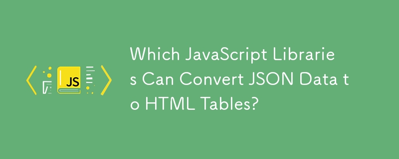 哪些 Javascript 函式庫可以將 Json 資料轉換為 Html 表? Js教程 Php中文網