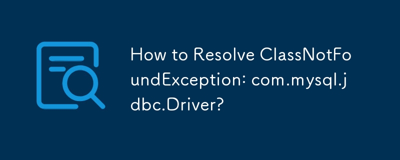 How To Resolve Classnotfoundexception Commysqljdbcdriver Javatutorial Phpcn
