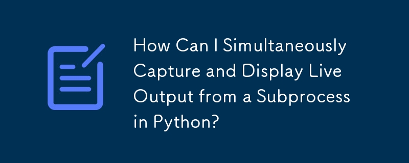 How Can I Simultaneously Capture And Display Live Output From A Subprocess In Python Python