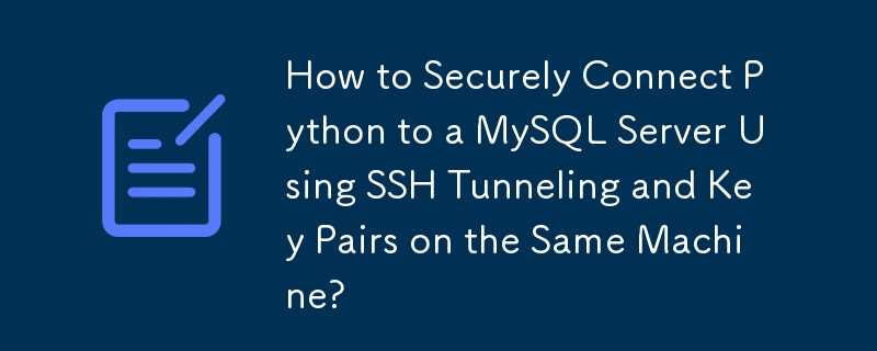How To Securely Connect Python To A Mysql Server Using Ssh Tunneling And Key Pairs On The Same