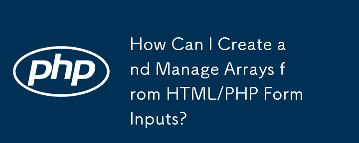 How Can I Create And Manage Arrays From Htmlphp Form Inputs Php Tutorial Phpcn