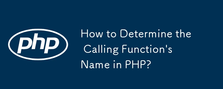 How To Determine The Calling Functions Name In Php Php Tutorial Phpcn