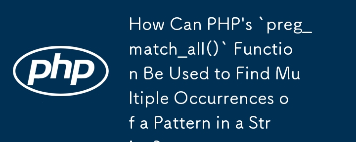 How Can PHP\'s `preg_match_all()` Function Be Used to Find Multiple Occurrences of a Pattern in ...
