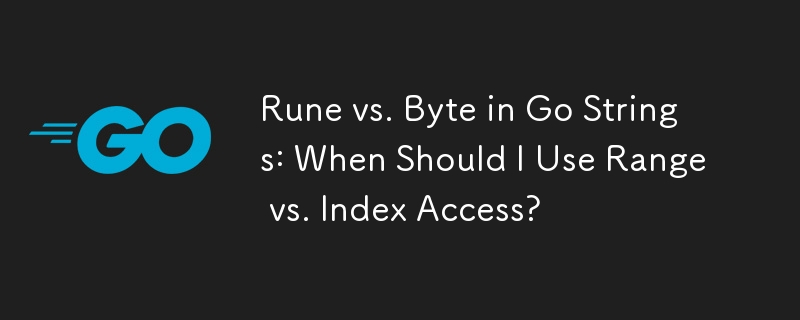 Rune vs. Byte in Go Strings: When Should I Use Range vs. Index Access?-Golang-php.cn