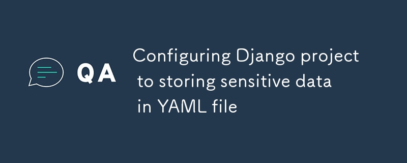 Configuring Django project to storing sensitive data in YAML file-Python Tutorial-php.cn