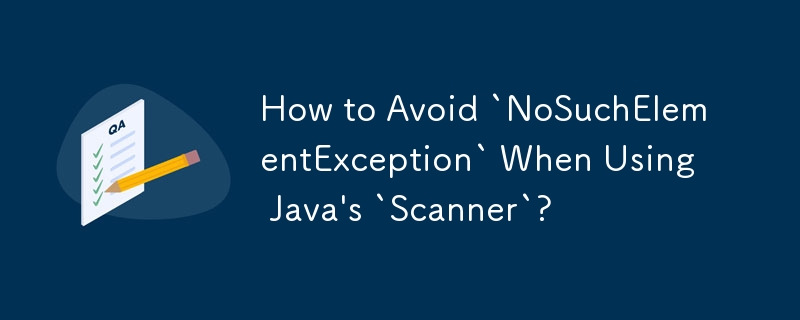 How to Avoid `NoSuchElementException` When Using Java's `Scanner`?-javaTutorial-php.cn