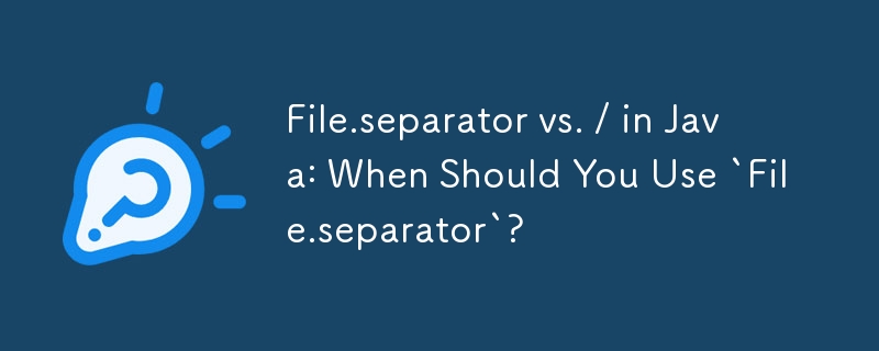 File.separator vs. / in Java: When Should You Use `File.separator`?-javaTutorial-php.cn