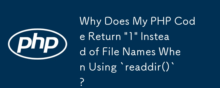 Why Does My Php Code Return 1 Instead Of File Names When Using
