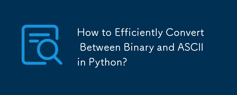 How To Efficiently Convert Between Binary And Ascii In Python Python Tutorial Phpcn