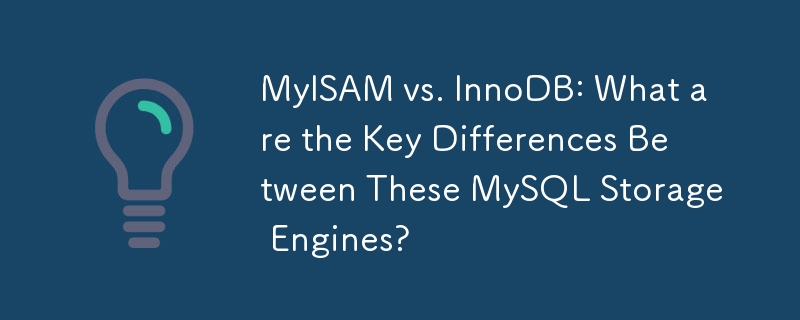 MyISAM 與 InnoDB：這些 MySQL 儲存引擎之間的主要差異是什麼？-mysql教程-PHP中文網