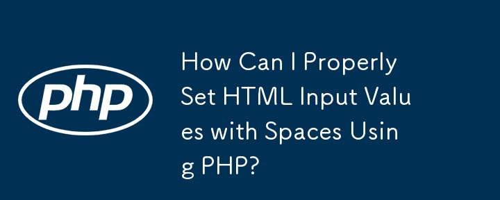 How Can I Properly Set Html Input Values With Spaces Using Php Php 3534