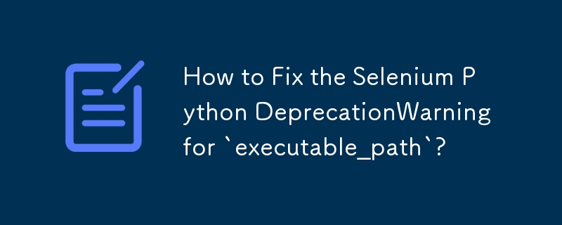 How To Fix The Selenium Python Deprecationwarning For `executablepath` Python Tutorial Phpcn 1415