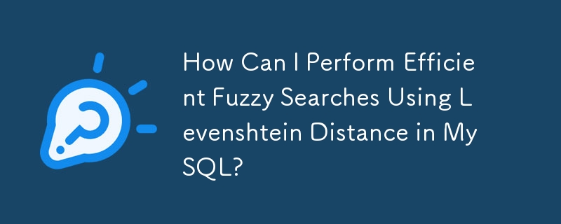 How Can I Perform Efficient Fuzzy Searches Using Levenshtein Distance in MySQL?-Mysql Tutorial ...