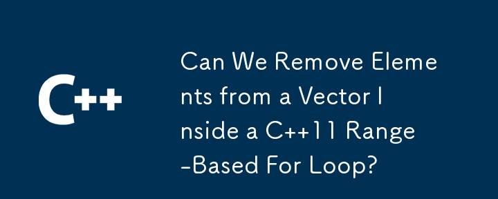 Can We Remove Elements from a Vector Inside a C 11 Range-Based For Loop ...