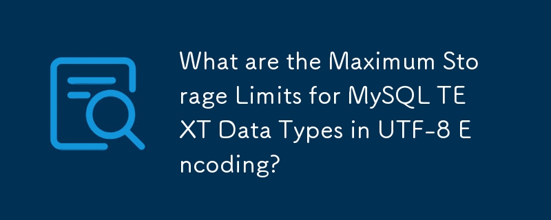 What Are The Maximum Storage Limits For Mysql Text Data Types In Utf 8 Encoding Mysql Tutorial
