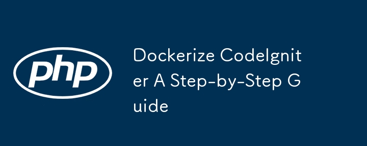 Dockerize CodeIgniter A Step-by-Step Guide-PHP Tutorial-php.cn